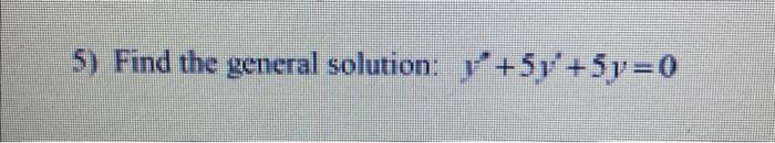 Solved 5) Find the general solution: y′′+5y′+5y=0 | Chegg.com
