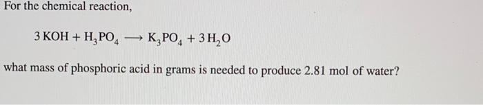 Solved For the chemical reaction, 3KOH+H3PO4 K3PO4+3H2O what | Chegg.com