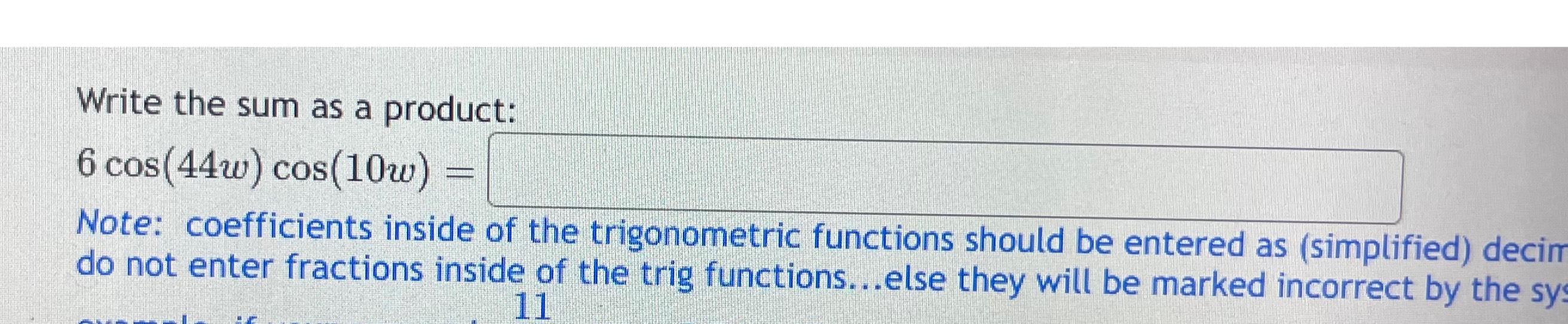 Solved Write the sum as a product:6cos(44w)cos(10w)=Note: | Chegg.com