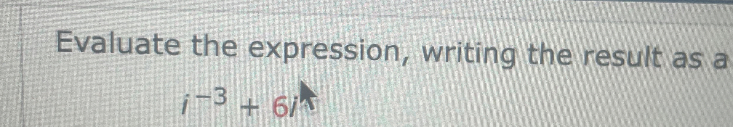 Solved Evaluate the expression, writing the result as | Chegg.com
