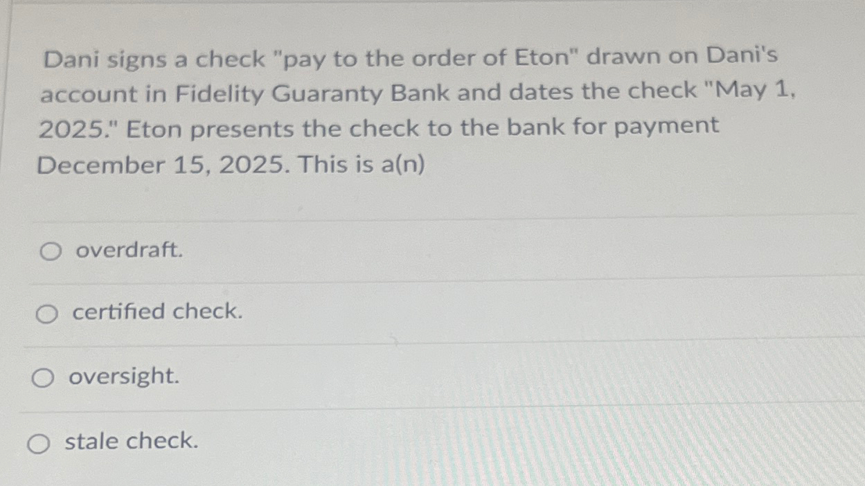 Solved Dani signs a check "pay to the order of Eton" drawn | Chegg.com
