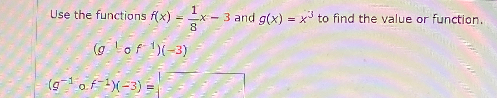 Solved Use the functions f(x)=18x-3 ﻿and g(x)=x3 ﻿to find | Chegg.com