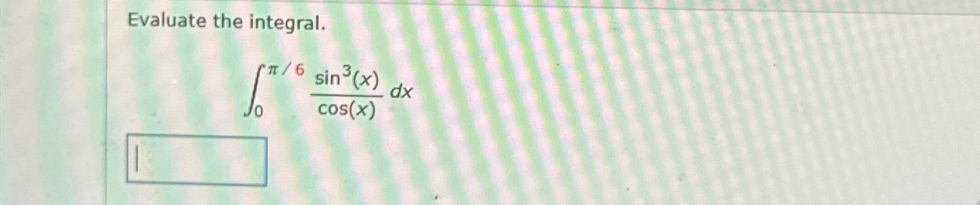 Solved Evaluate the integral.∫0π6sin3(x)cos(x)dx | Chegg.com