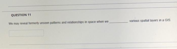 Solved QUESTION 11 various spatial layers in a GIS. We may | Chegg.com