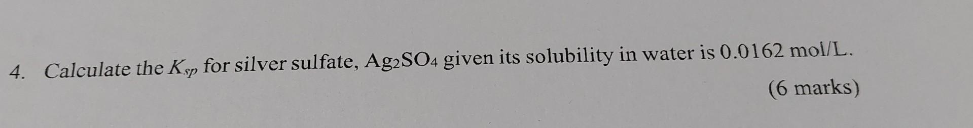 Solved 4. Calculate the Ksp for silver sulfate, Ag2SO4 given | Chegg.com