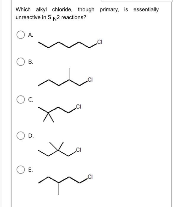 Solved Which alkyl chloride, though primary, is essentially | Chegg.com