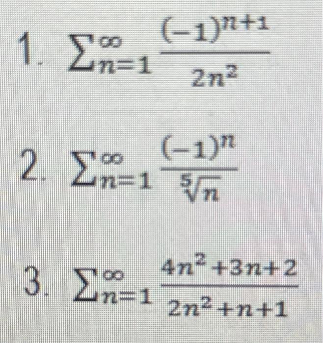 Solved 1. ∑n=1∞2n2(−1)n+1 2. ∑n=1∞5n(−1)n 3. | Chegg.com