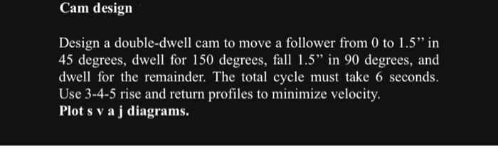 Solved Cam design Design a double-dwell cam to move a | Chegg.com