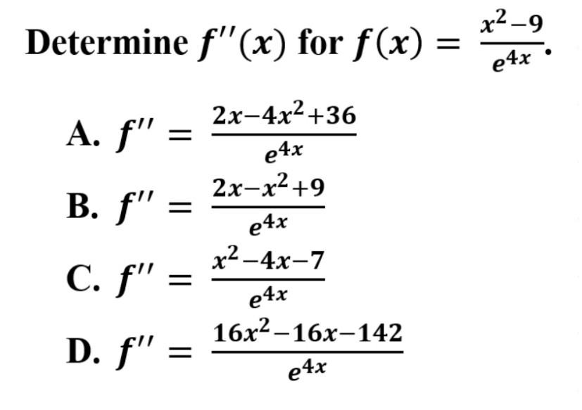 Solved Determine f′′(x) for f(x)=e4xx2−9 A. f′′=e4x2x−4x2+36 | Chegg.com