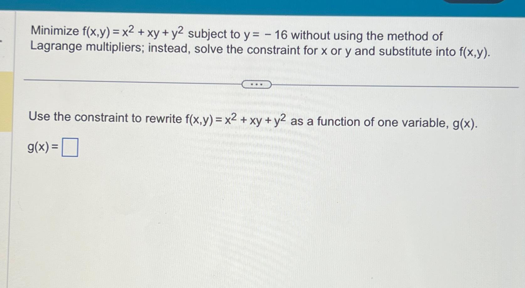 Solved Minimize f(x,y)=x2+xy+y2 ﻿subject to y=-16 ﻿without | Chegg.com