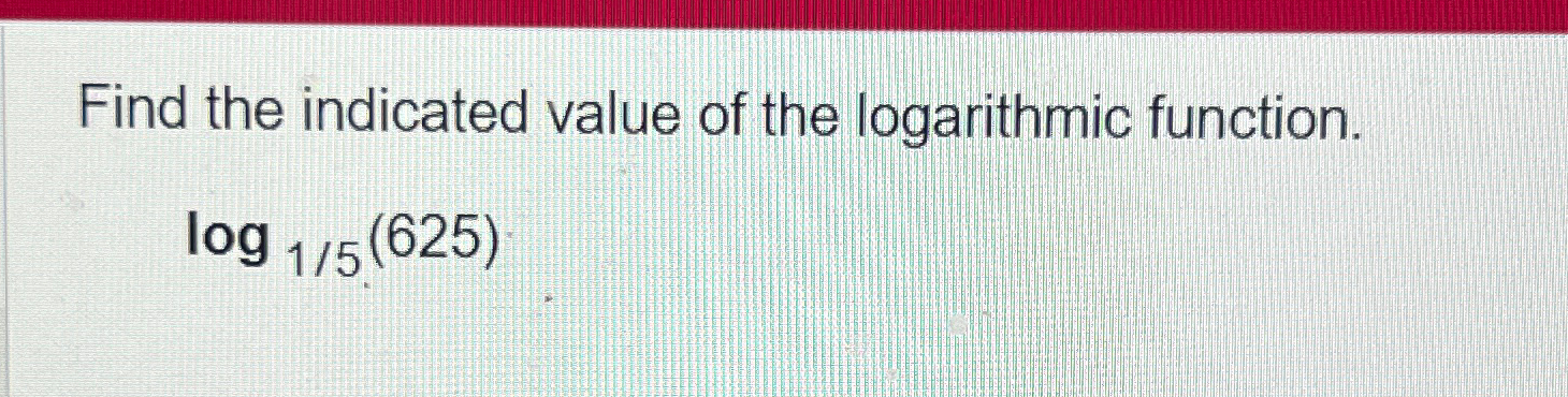 Solved Find the indicated value of the logarithmic | Chegg.com