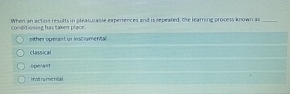 Solved When an action results in pleasurable experiences and | Chegg.com