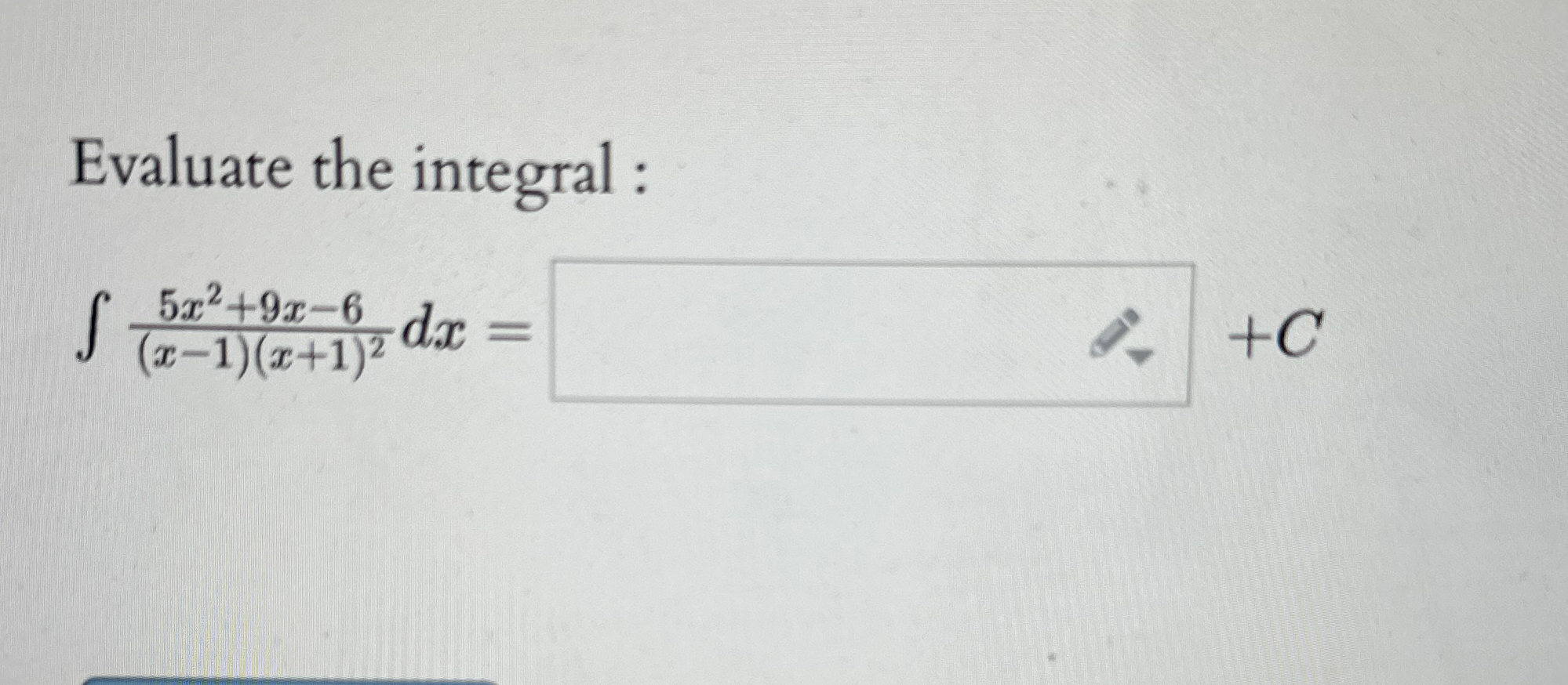 Solved Evaluate the integral :∫﻿﻿5x2+9x-6(x-1)(x+1)2dx=,+C | Chegg.com