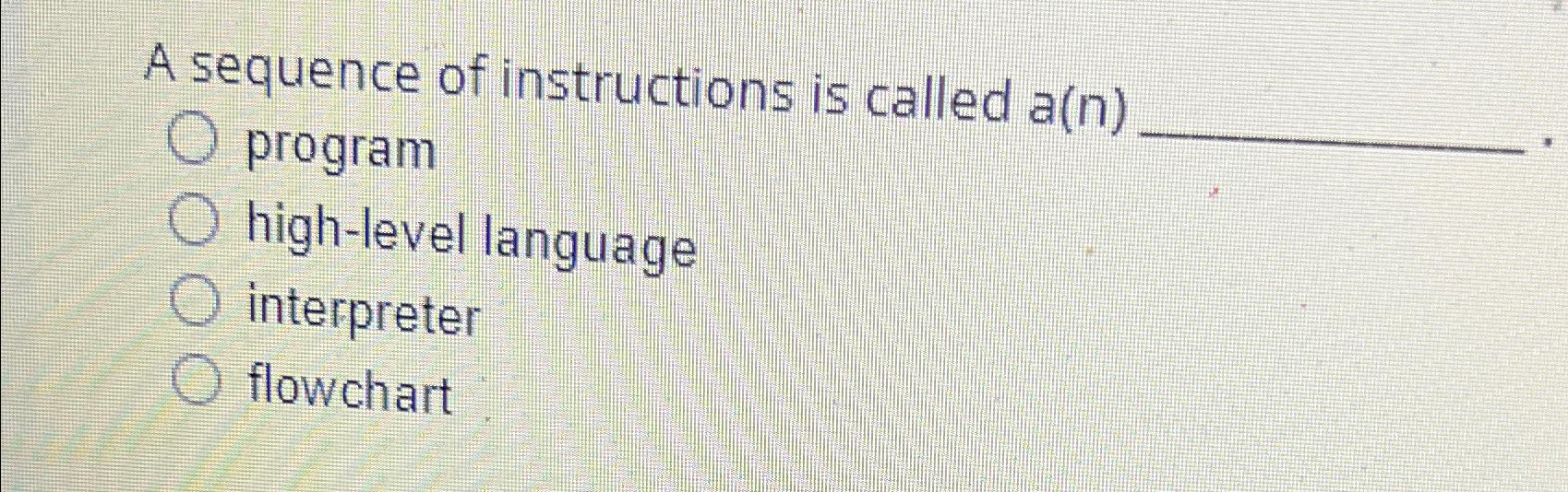 Solved A sequence of instructions is called a(n) ﻿program | Chegg.com