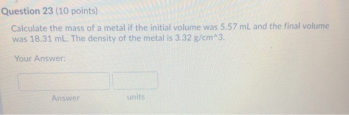 Solved Question 23 (10 points) Calculate the mass of a metal | Chegg.com