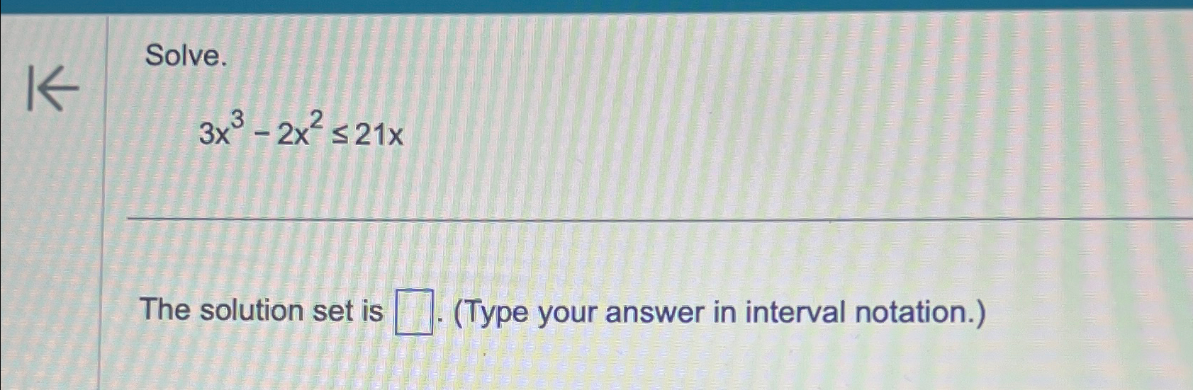 Solved Solve.3x3-2x2≤21xThe solution set is (Type your | Chegg.com