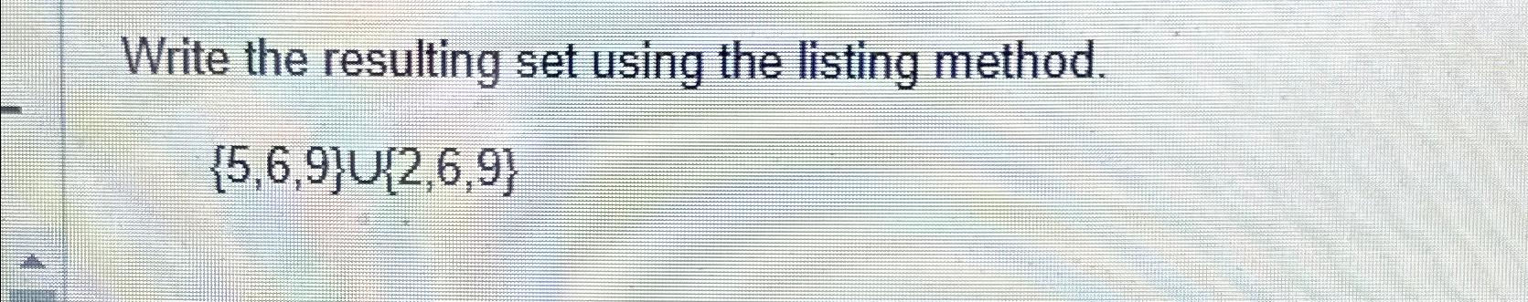 Write the resulting set using the listing | Chegg.com