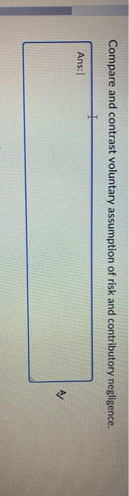 Solved Compare and contrast voluntary assumption of risk and | Chegg.com