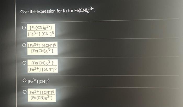 Solved Give the expression for Kf for Fe(CN)6³- O [Fe(CN) | Chegg.com