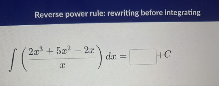 Solved Reverse power rule: rewriting before integrating 2x3 | Chegg.com