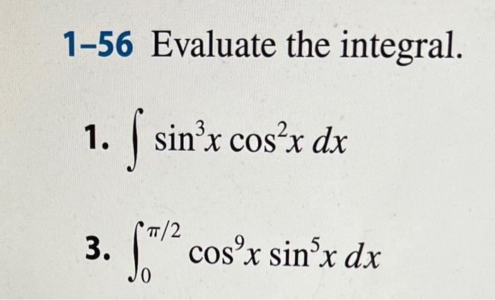 Solved 1-56 Evaluate the integral. 1. ∫sin3xcos2xdx 3. | Chegg.com
