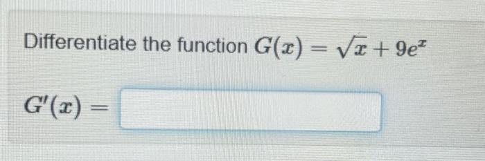 Solved Differentiate the function G(x)=x+9ex G′(x)= | Chegg.com