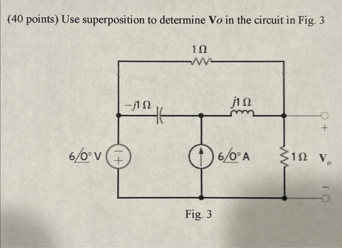 Solved (40 points) Use superposition to determine Vo in the | Chegg.com Solved (40 points) Use superposition to determine Vo in the | Chegg.com