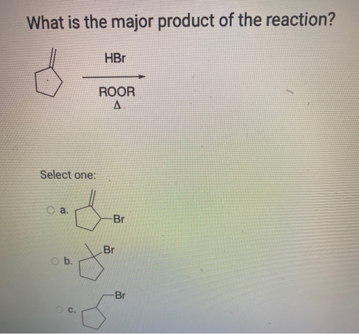 Solved What is the major product of the reaction? HBr ROOR | Chegg.com
