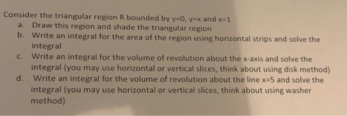 Solved Consider the triangular region R bounded by y=0,y=x | Chegg.com