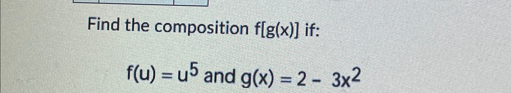 Solved Find the composition f[g(x)] ﻿if:f(u)=u5 ﻿and | Chegg.com