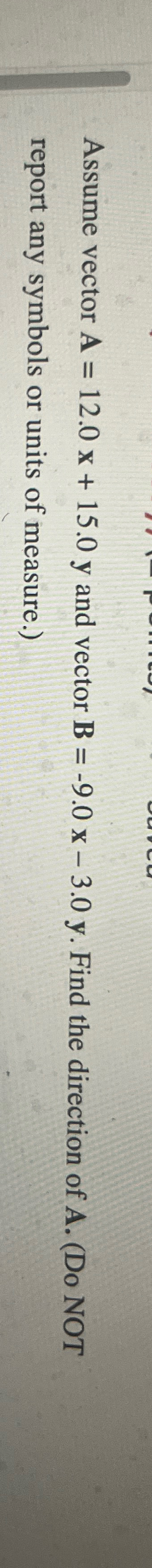 Solved Assume vector A=12.0x+15.0y ﻿and vector B=-9.0x-3.0y. | Chegg.com