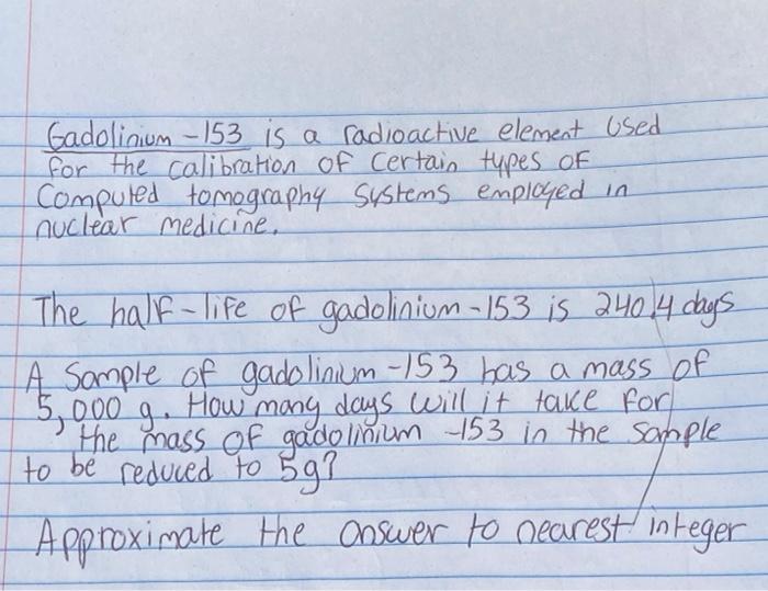 Solved Gadolinium - 153 is a radioactive element used for | Chegg.com