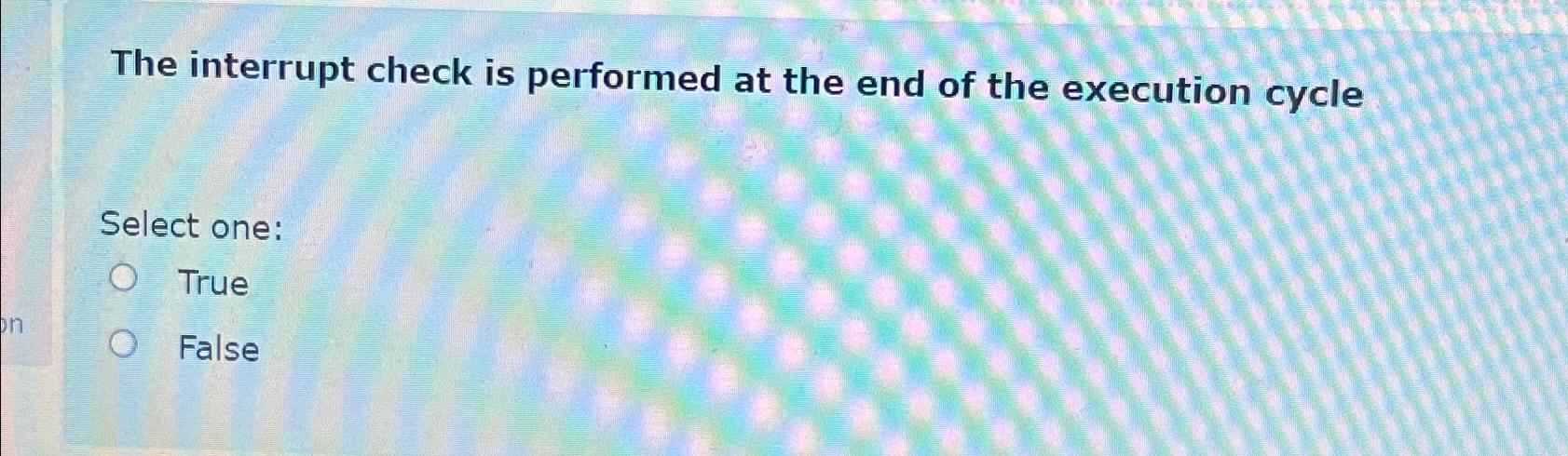 Solved The interrupt check is performed at the end of the | Chegg.com