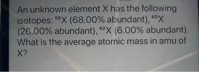 Solved An unknown element X has the following isotopes: | Chegg.com