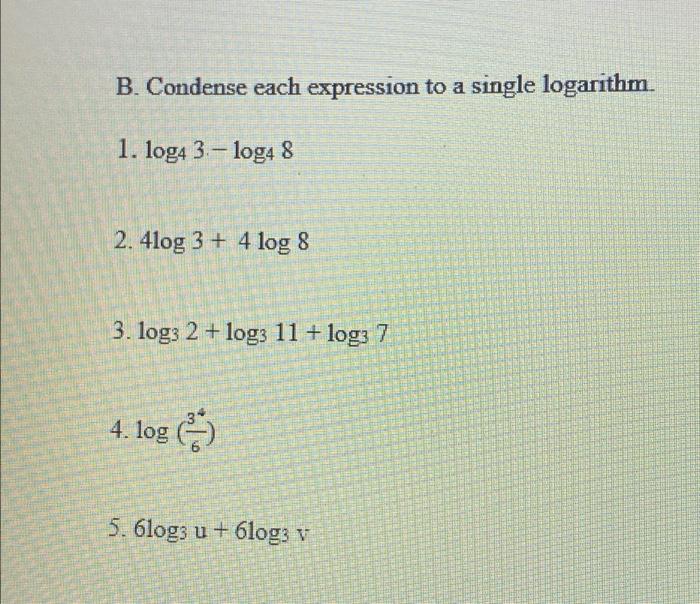 Solved B. Condense each expression to a single logarithm. 1. | Chegg.com