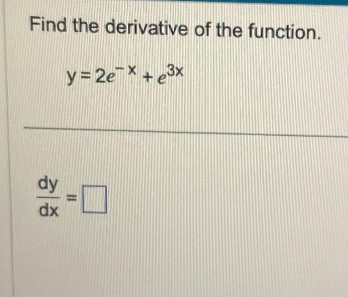 Solved Find the derivative of the function. y=2e−x+e3x dxdy= | Chegg.com