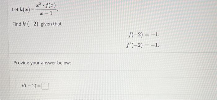 Solved Let k(x)=x−1x2⋅f(x) Find k′(−2), given that | Chegg.com