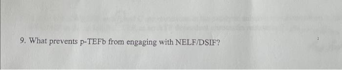 Solved 9. What prevents p-TEFb from engaging with NELF/DSIF? | Chegg.com