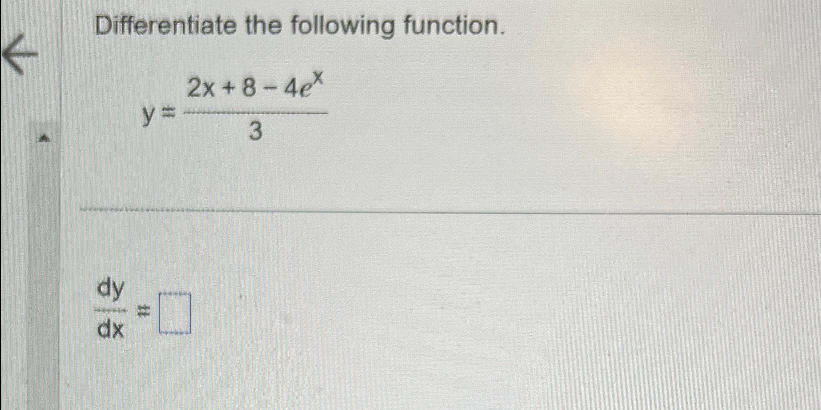 Solved Differentiate the following function.y=2x+8-4ex3dydx= | Chegg.com