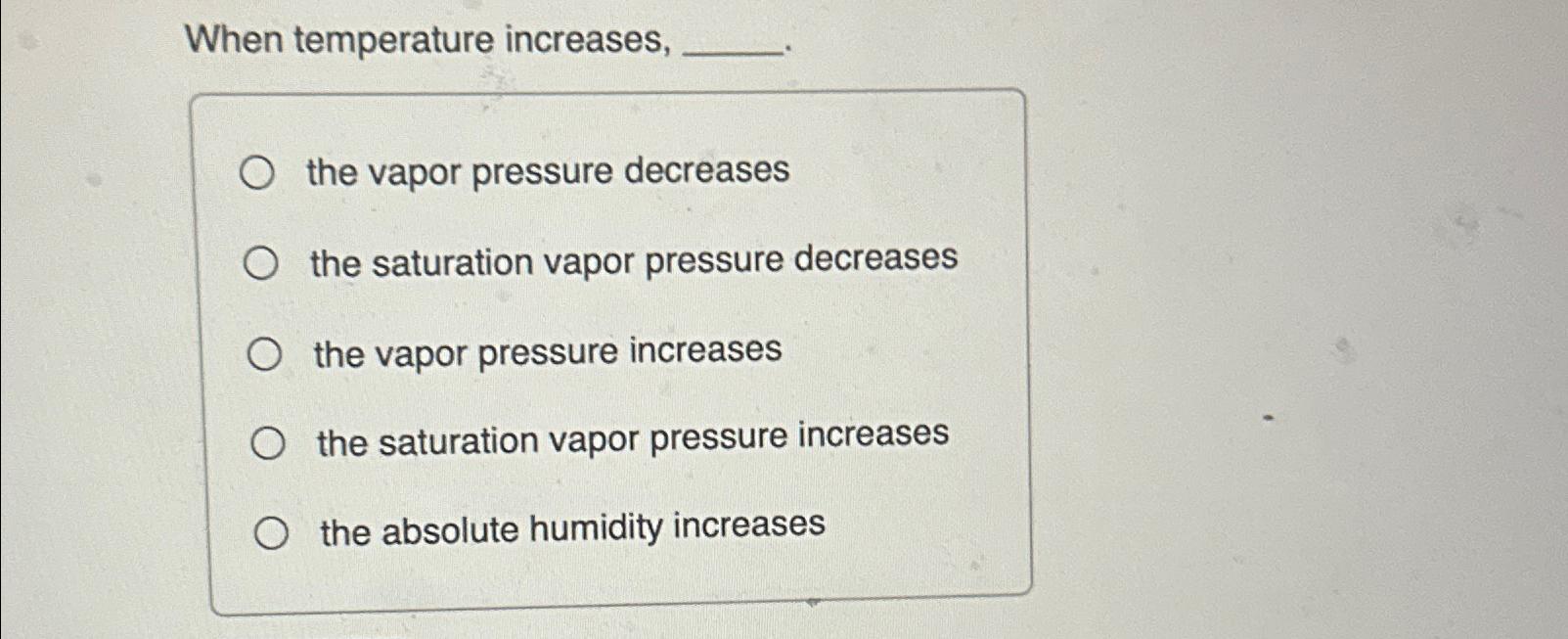 Solved When temperature increases,the vapor pressure | Chegg.com