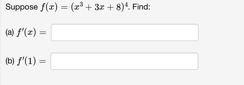 Solved Suppose f(x)=(x3+3x+8)4. ﻿Find:(a) f'(x)=(b) f'(1)= | Chegg.com