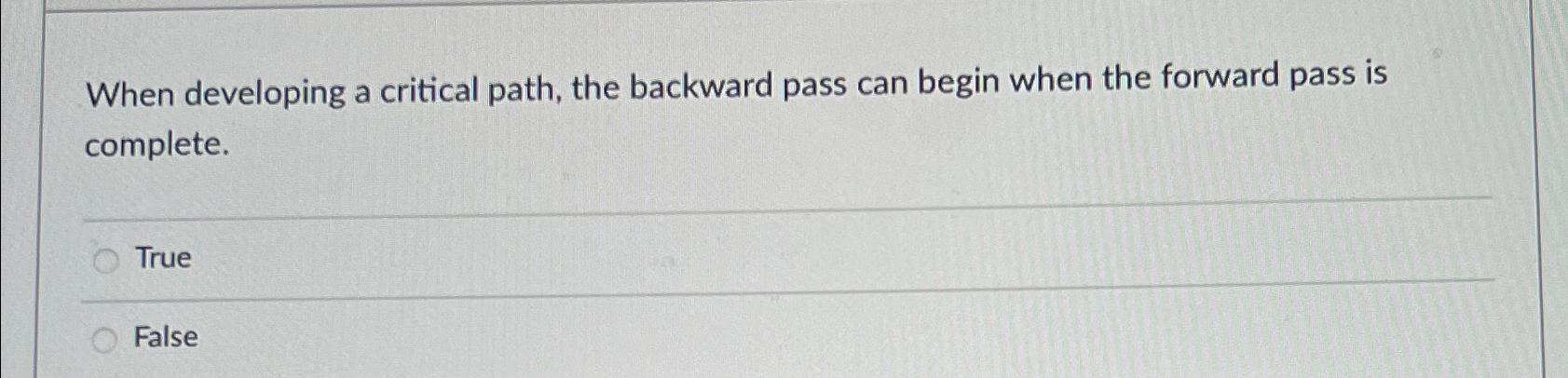 Solved When developing a critical path, the backward pass | Chegg.com