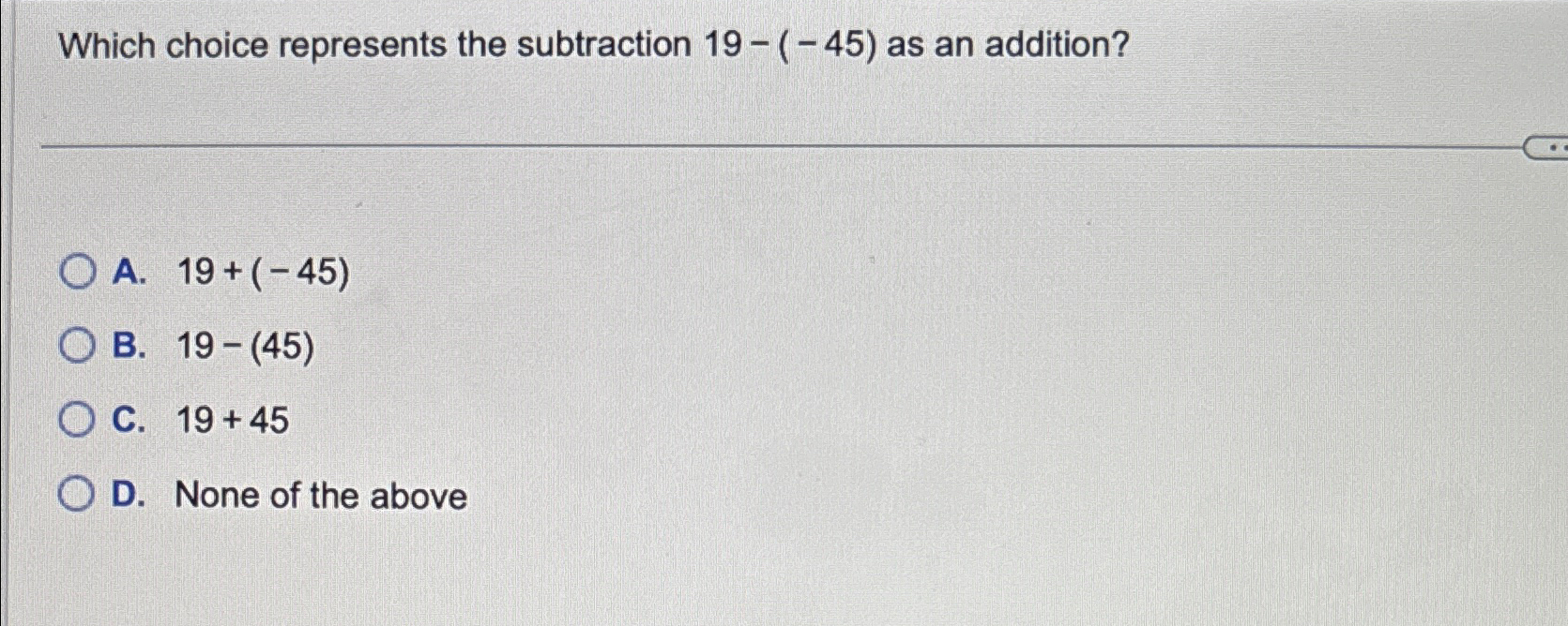 Solved Which choice represents the subtraction 19-(-45) ﻿as | Chegg.com