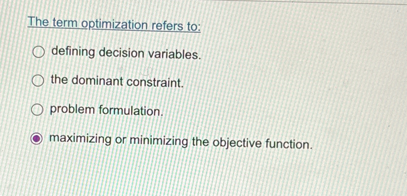Solved The term optimization refers to:defining decision | Chegg.com