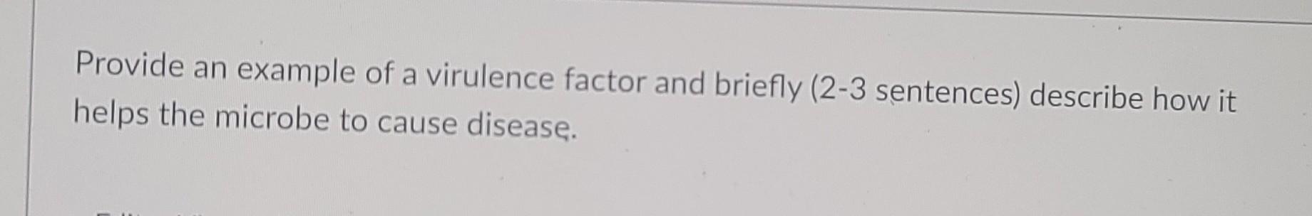 Solved Provide an example of a virulence factor and briefly | Chegg.com