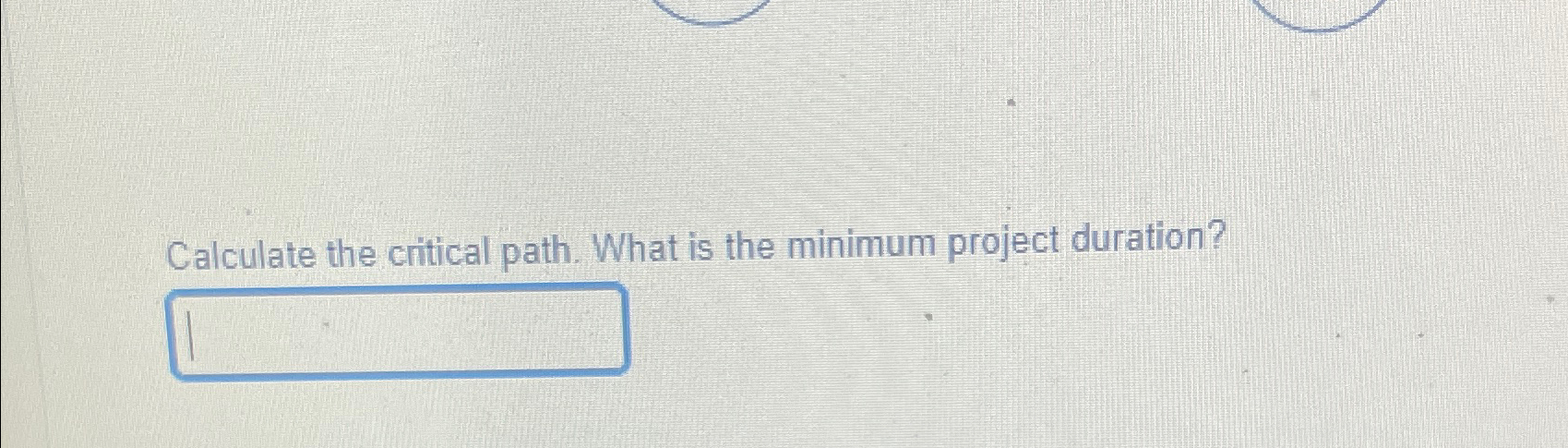 Solved Calculate the critical path. What is the minimum | Chegg.com