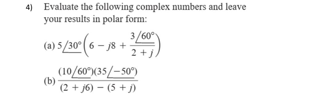 Solved 4) Evaluate the following complex numbers and leave | Chegg.com