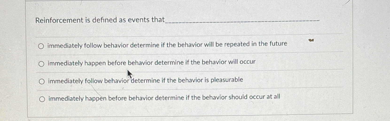 Solved Reinforcement is defined as events thatimmediately | Chegg.com