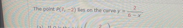 The point P(7,−2) lies on the curve y=6−x2. | Chegg.com