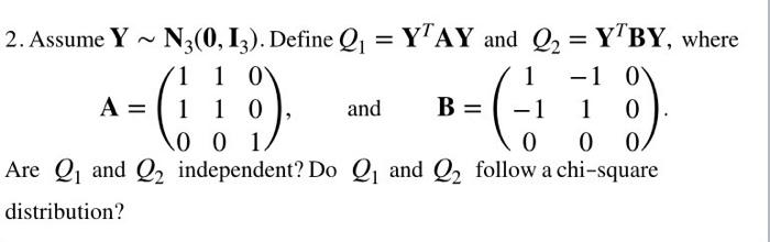 Solved N = 1 2. Assume Y ~ N3(0, 13). Define Qq = YTAY and | Chegg.com Solved N = 1 2. Assume Y ~ N3(0, 13). Define Qq = YTAY and | Chegg.com